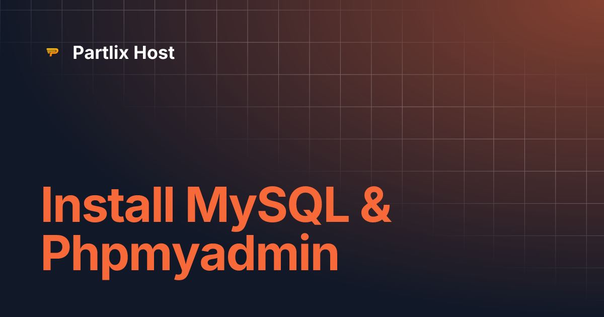 Install MySQL & Phpmyadmin | Partlix Host
